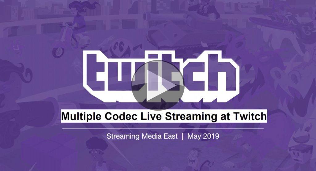 Video: Multiple Codec Live Streaming At Twitch – The Broadcast Knowledge