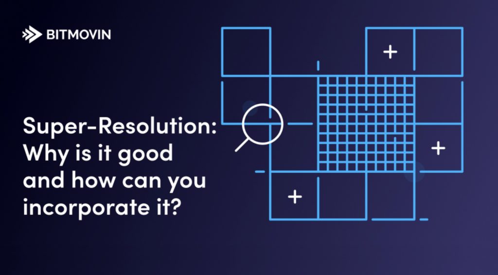 Video: Super Resolution: What’s the buzz and why does it matter? – The ...